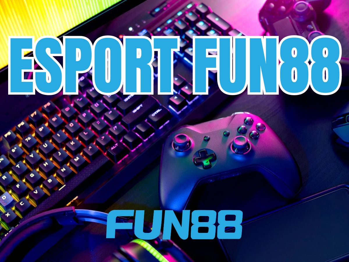 Esport Fun88 | Sảnh chơi thể thao điện tử đẳng cấp